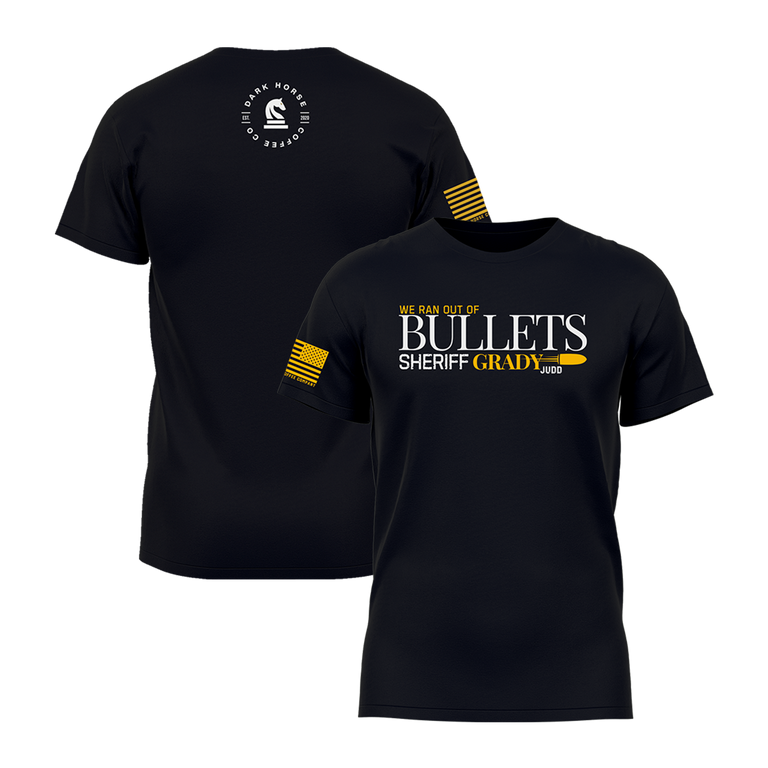 Grady Judd Edition - We Ran Out of Bullets TShirt – DarkHorseCoffeeCompany